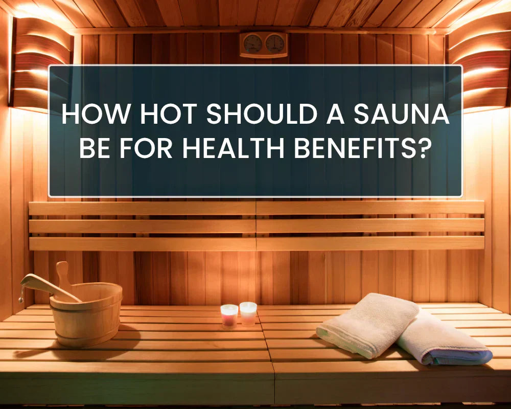 How Hot Should A Sauna Be For Health Benefits?