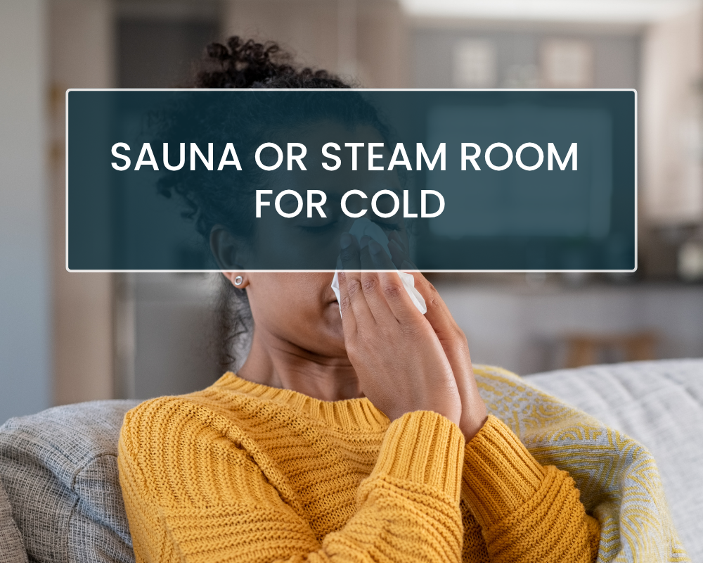 Sauna Or Steam Room For Cold: Which One Is Better?