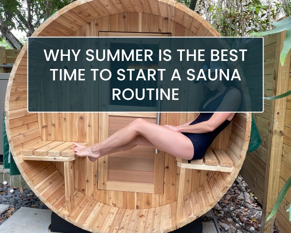 Why Summer is the Best Time to Start a Sauna Routine