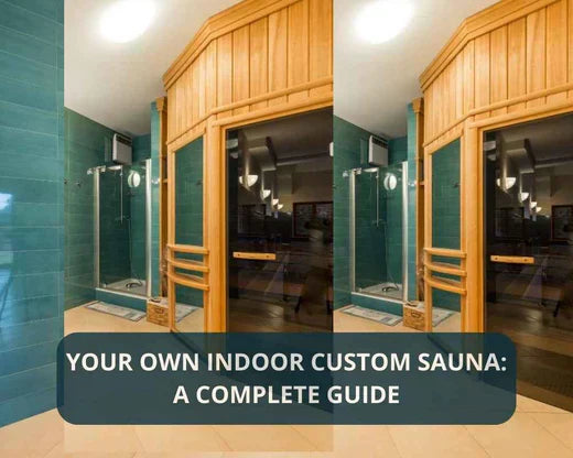 Your Own Indoor Custom Sauna: A Complete Guide